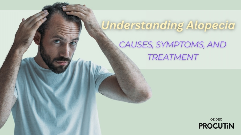 Understanding Alopecia: Causes, Symptoms, and Treatment - OZIDEX